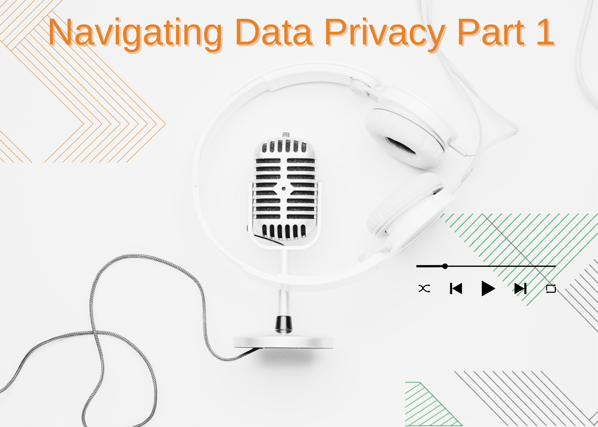 Podcast — Navigating Data Privacy Part 1 Podcast — Navigating Data Privacy Part 1